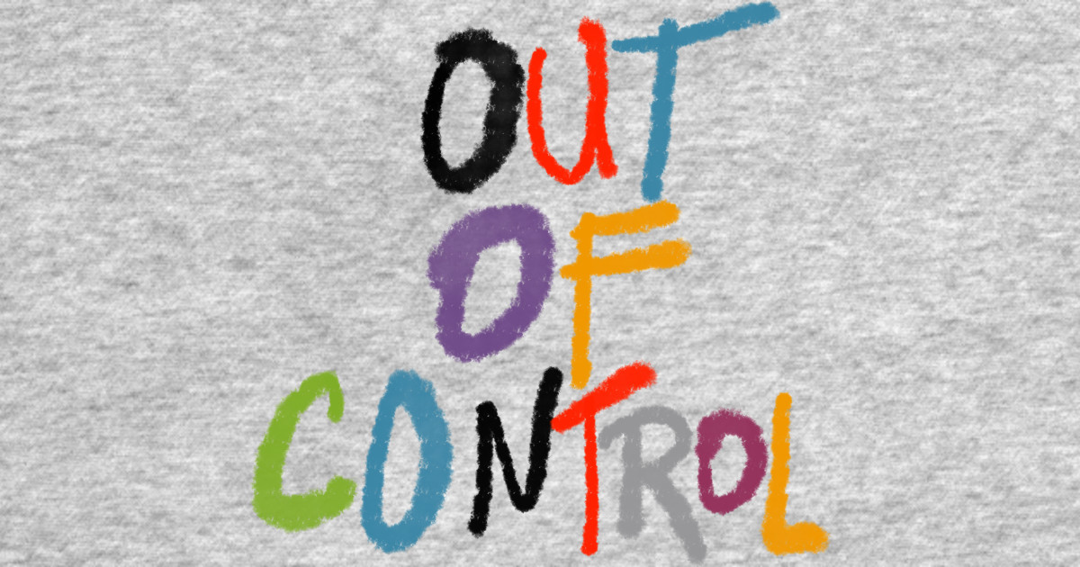 Out of control - Crazy - T-Shirt | TeePublic