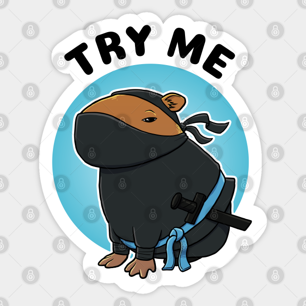 Try Me Capybara Ninja - Try Me - Sticker | TeePublic