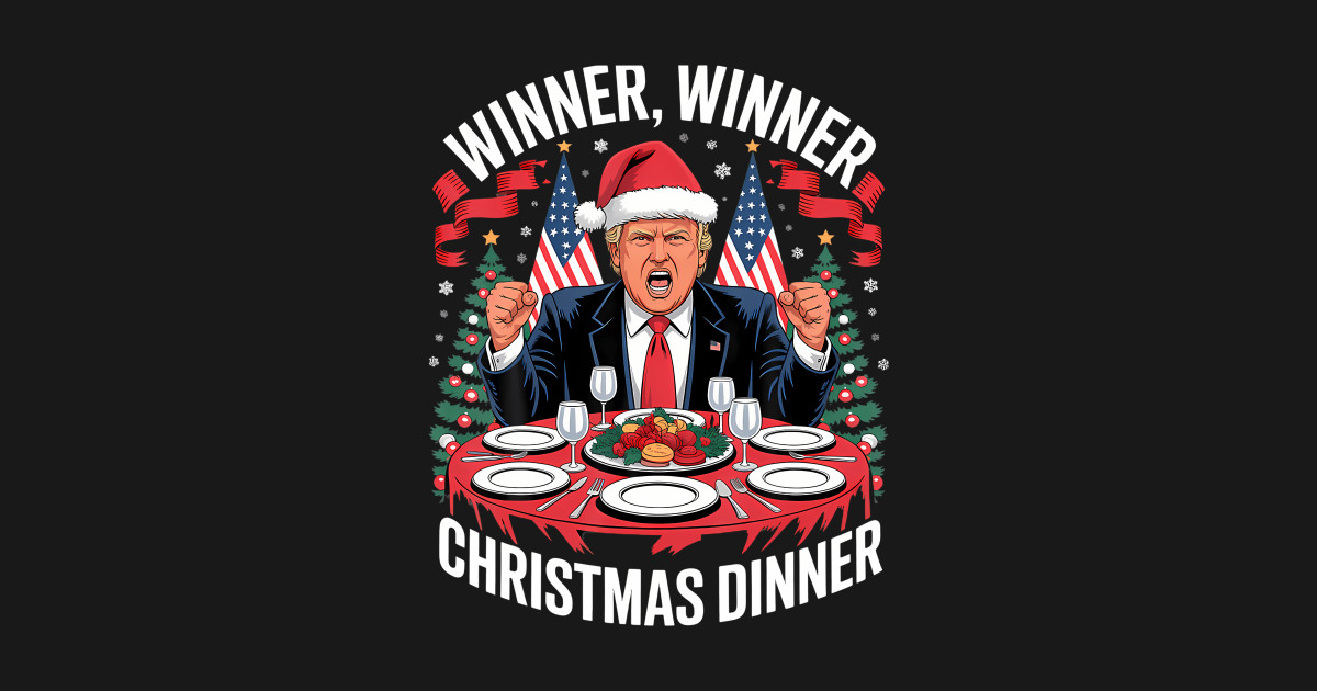 Winner, Winner Christmas Dinner Trump Santa - Holiday Season - T-Shirt ...