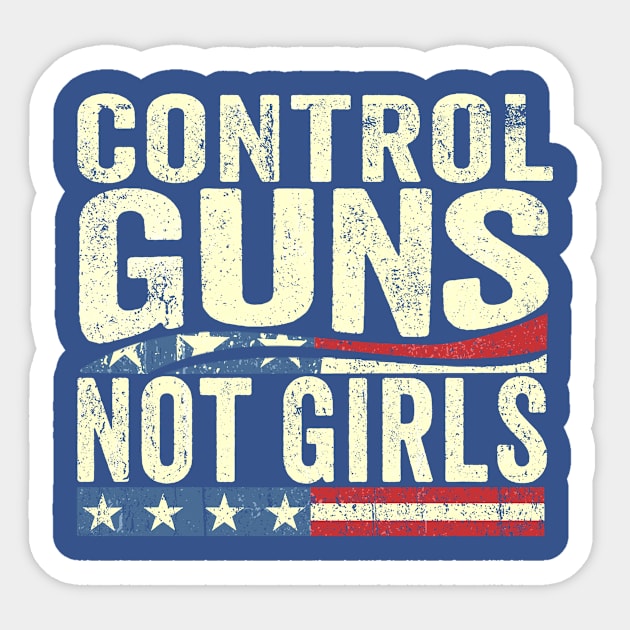 Control Guns not Girls - Control Guns Not Girls - Sticker | TeePublic