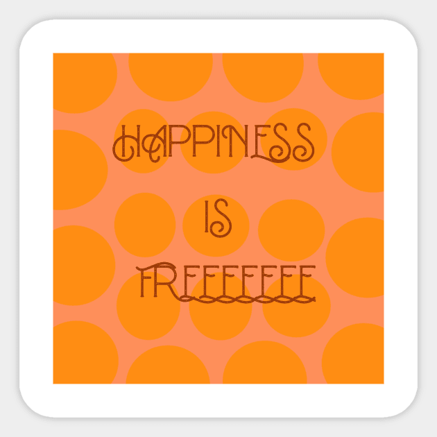 Happiness is free typography - Happiness Quotes - Sticker | TeePublic