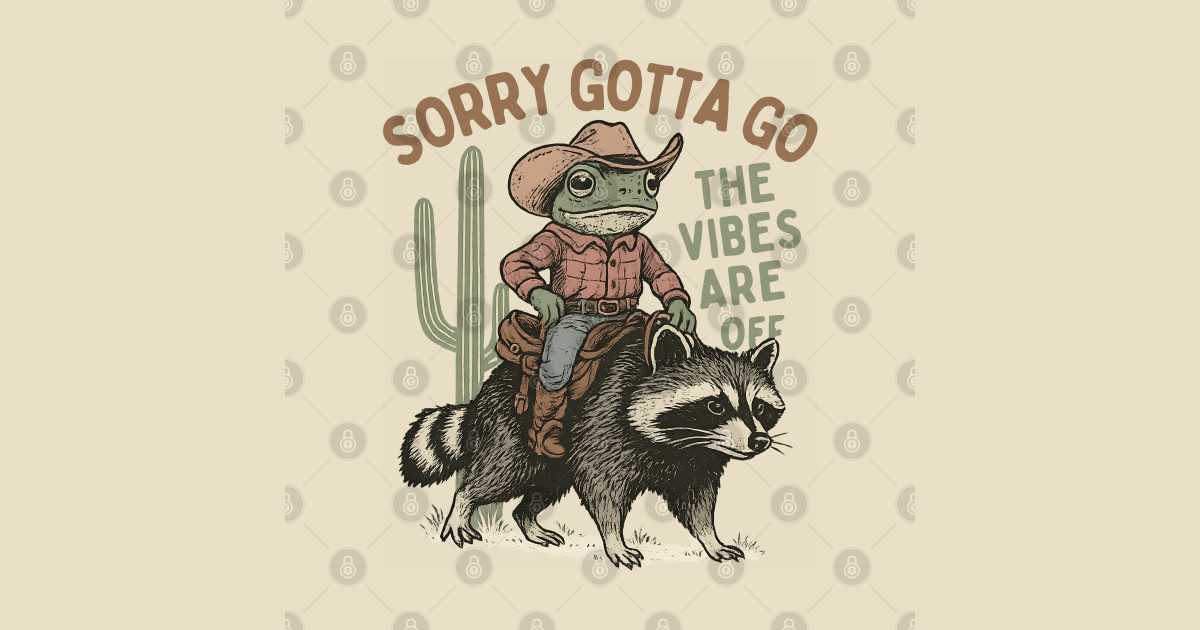 Sorry Gotta Go The Vibes Are Off – Funny Cowboy Frog Riding Raccoon ...
