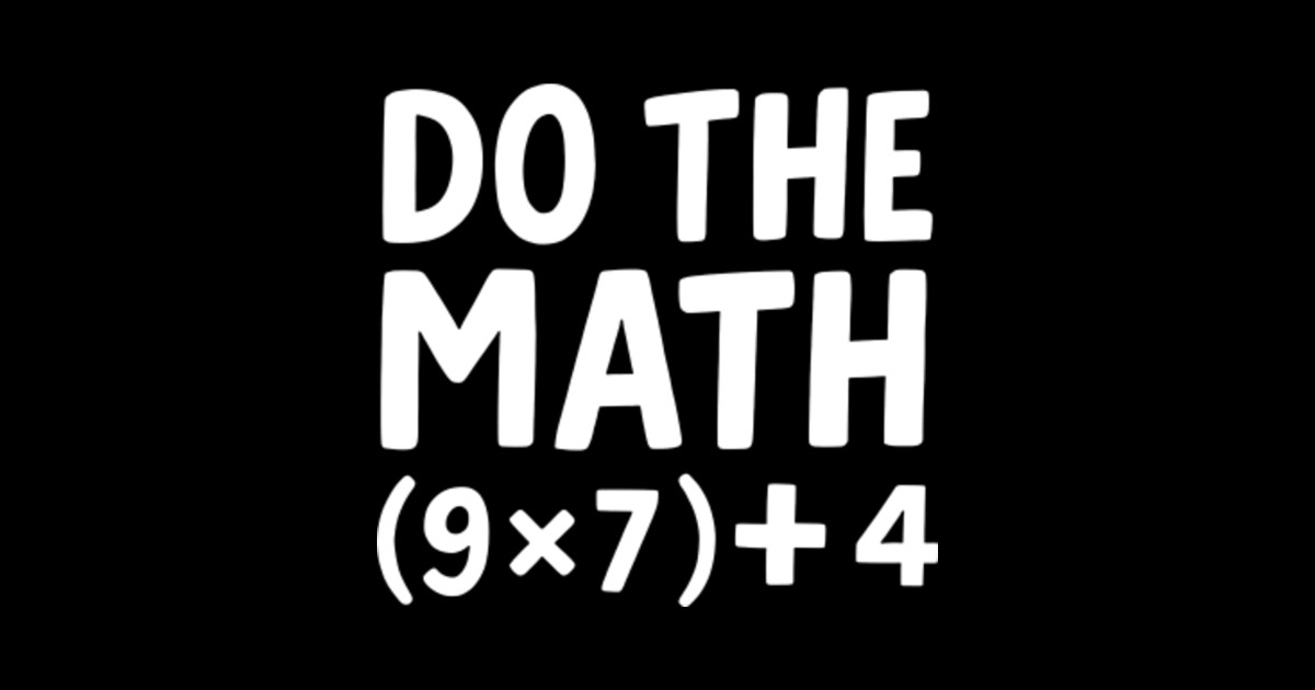 Do The Math 9X7+4 - Do The Math 67 - Sticker | TeePublic