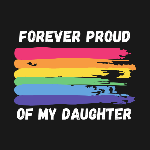 Forever Proud of My Daughter - Rainbow Pride - Proud Parents - T-Shirt ...