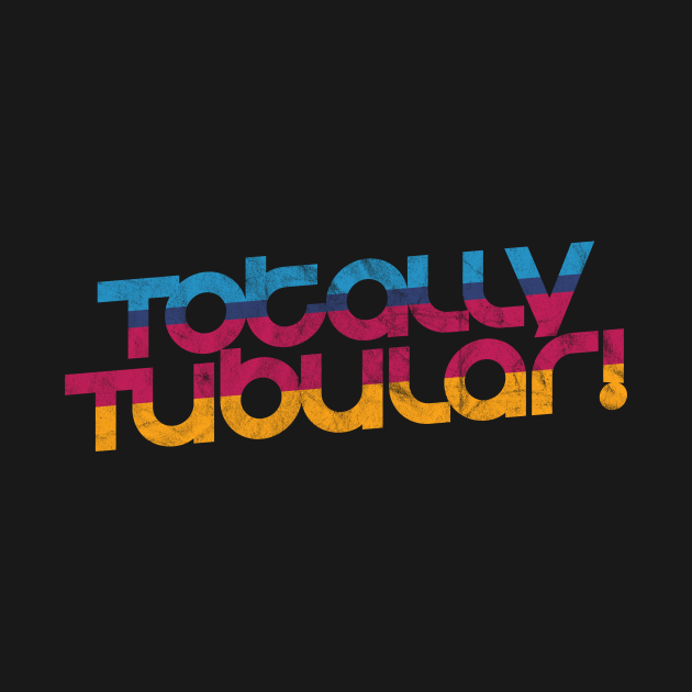 totally tubular - Totally Tubular - T-Shirt | TeePublic
