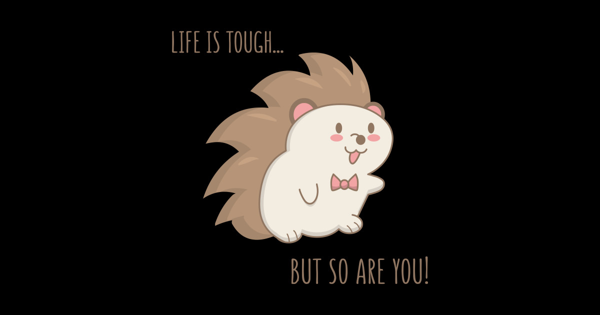 Motivational Hedgehog - Cute - Sticker | TeePublic