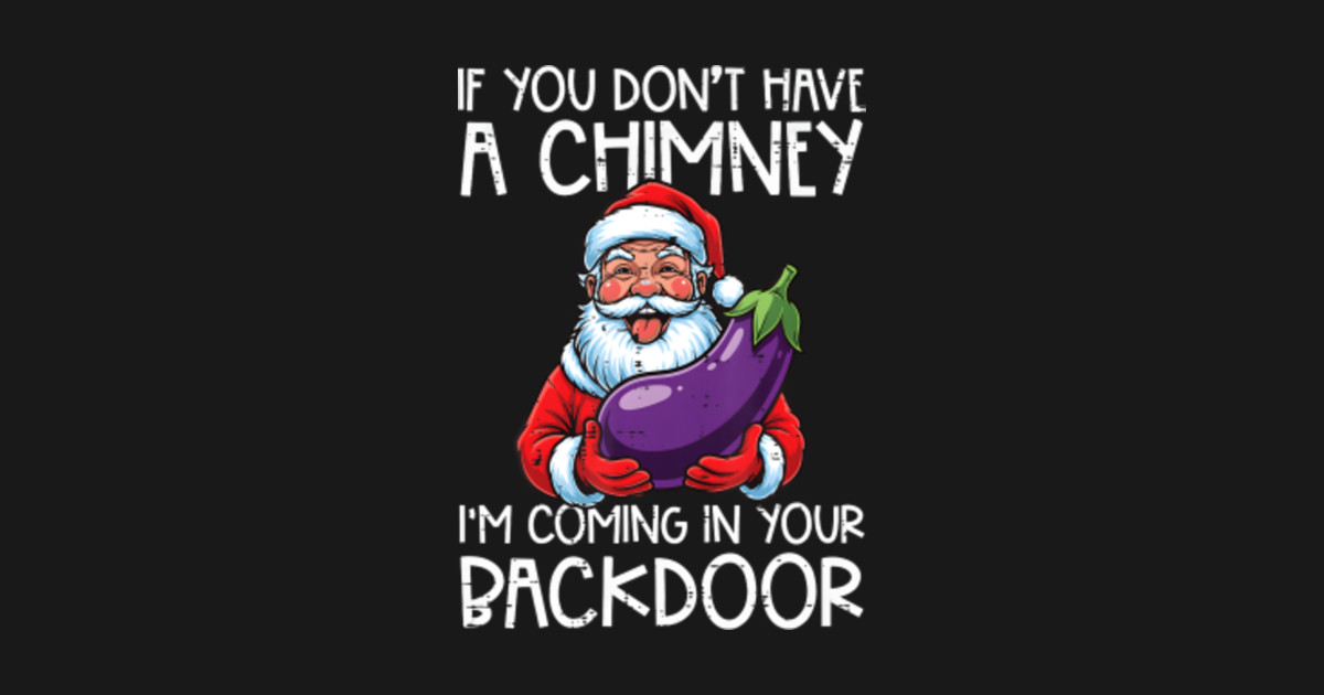 If You Dont Have Chimney Humor - Christmas Adult Humor - T-Shirt ...