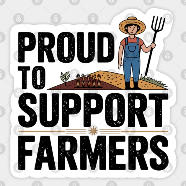 Proud to Support Farmers - Support Farmers - Sticker | TeePublic