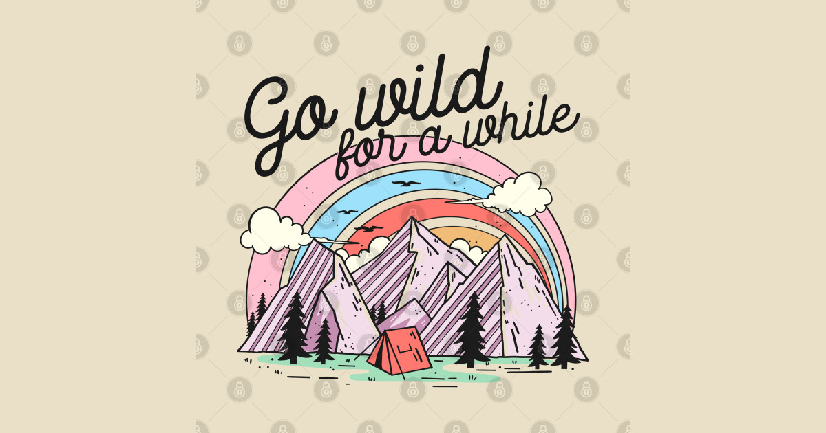 go wild for a while - Go Wild - T-Shirt | TeePublic