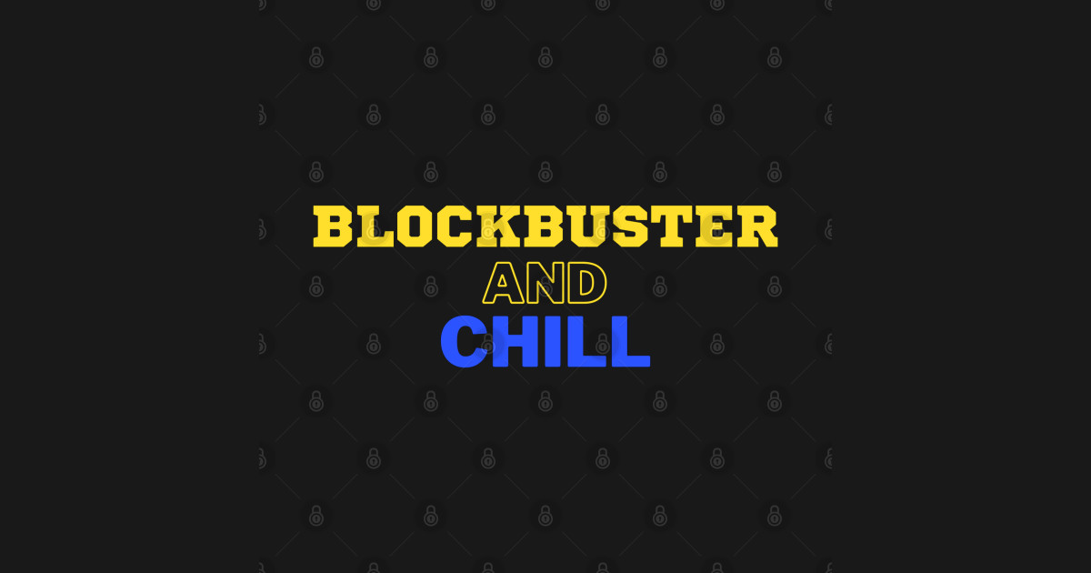 Blockbuster and Chill Retro Throwback - Blockbuster Video - T-Shirt | TeePublic