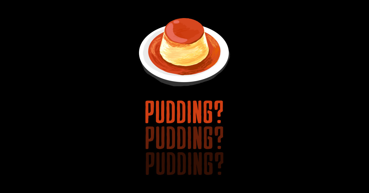 "PUDDING?" Illustrated - Pudding - Sticker | TeePublic