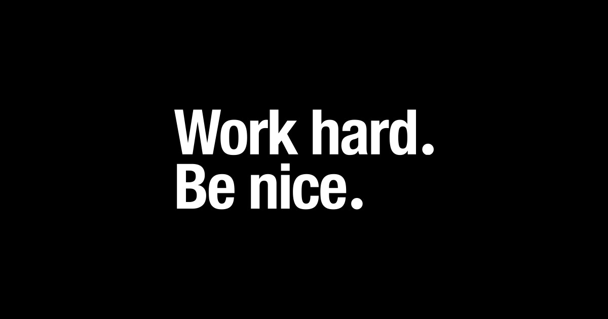 Work Hard. Be Nice. - Work Hard Be Nice - Sticker | TeePublic