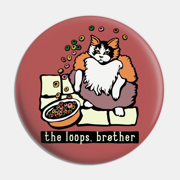 Fruit Loops Cat Meme The Loops Brother - Loops Cat - Pin | TeePublic