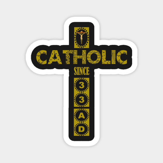 Catholic Since 33 AD Jesus Cross Crucifixion - Catholic - Magnet ...