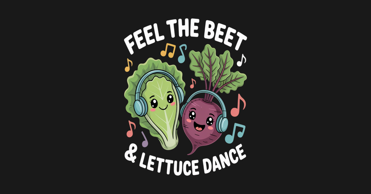 Feel The Beet And Lettuce Dance - Feel The Beet And Lettuce Dance - T ...