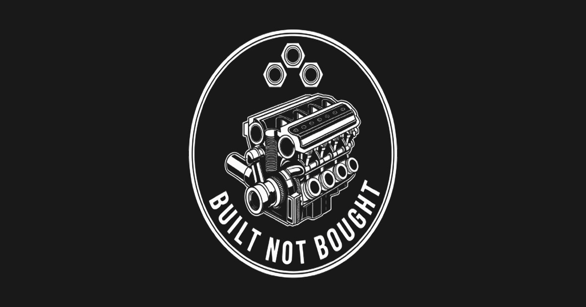 Built Not Bought and Engineer - Built Not Bought And Engineer - T-Shirt ...