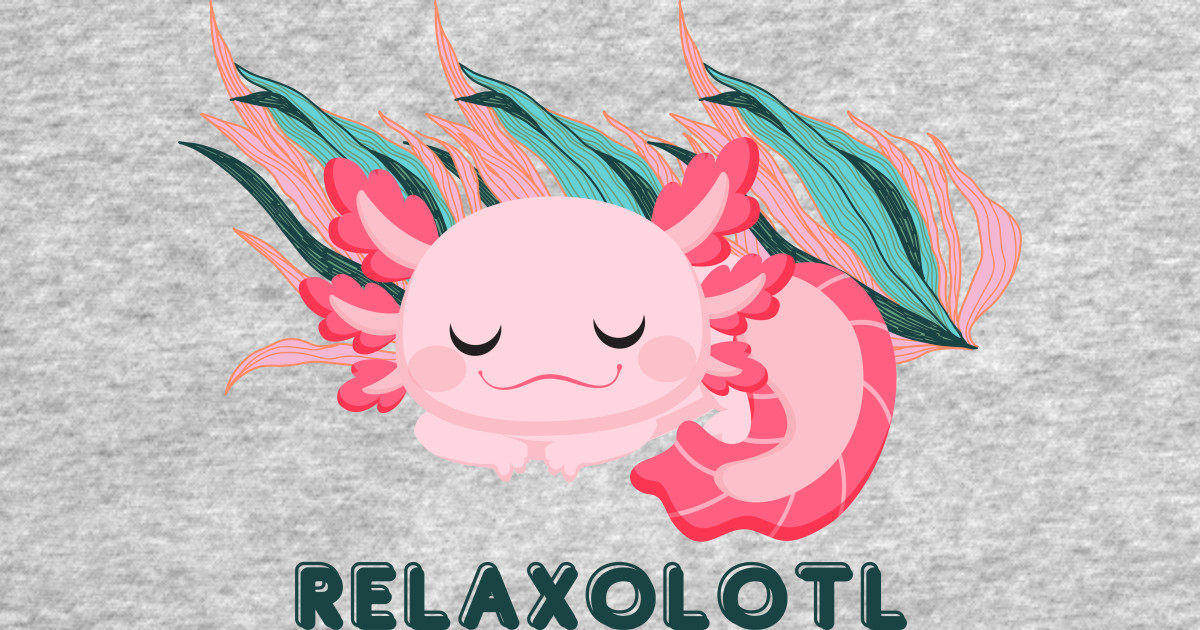Relaxolotl Cute Sleeping Baby Axolotl - Axolotl Lover - T-Shirt | TeePublic