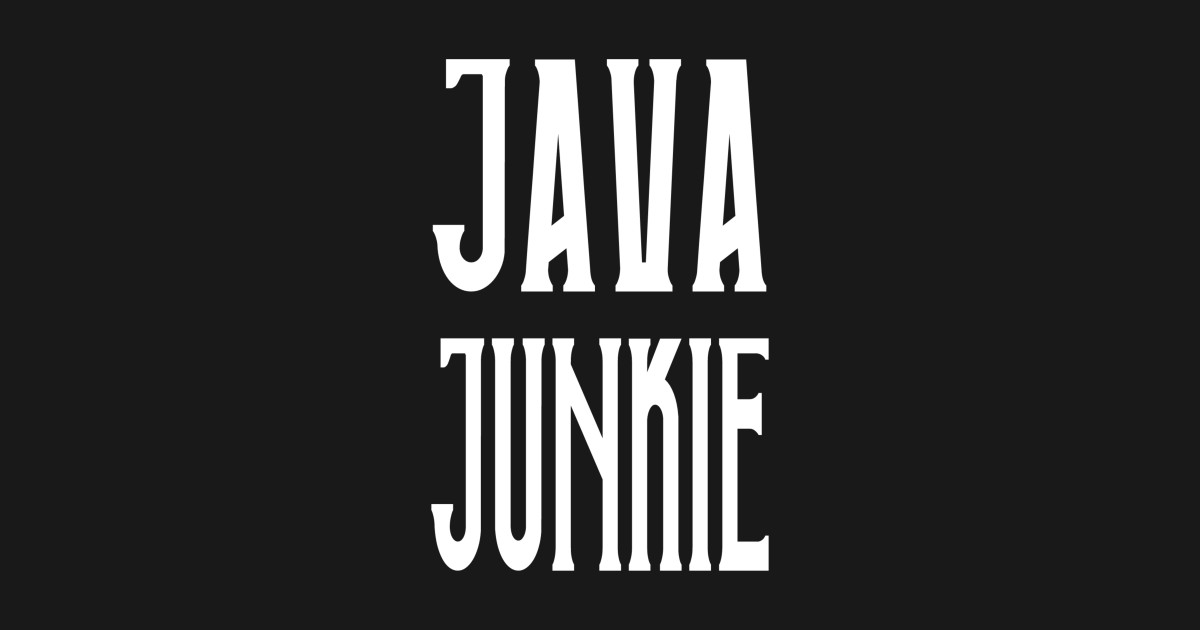 Java Junkie - Java Junkie - T-Shirt | TeePublic