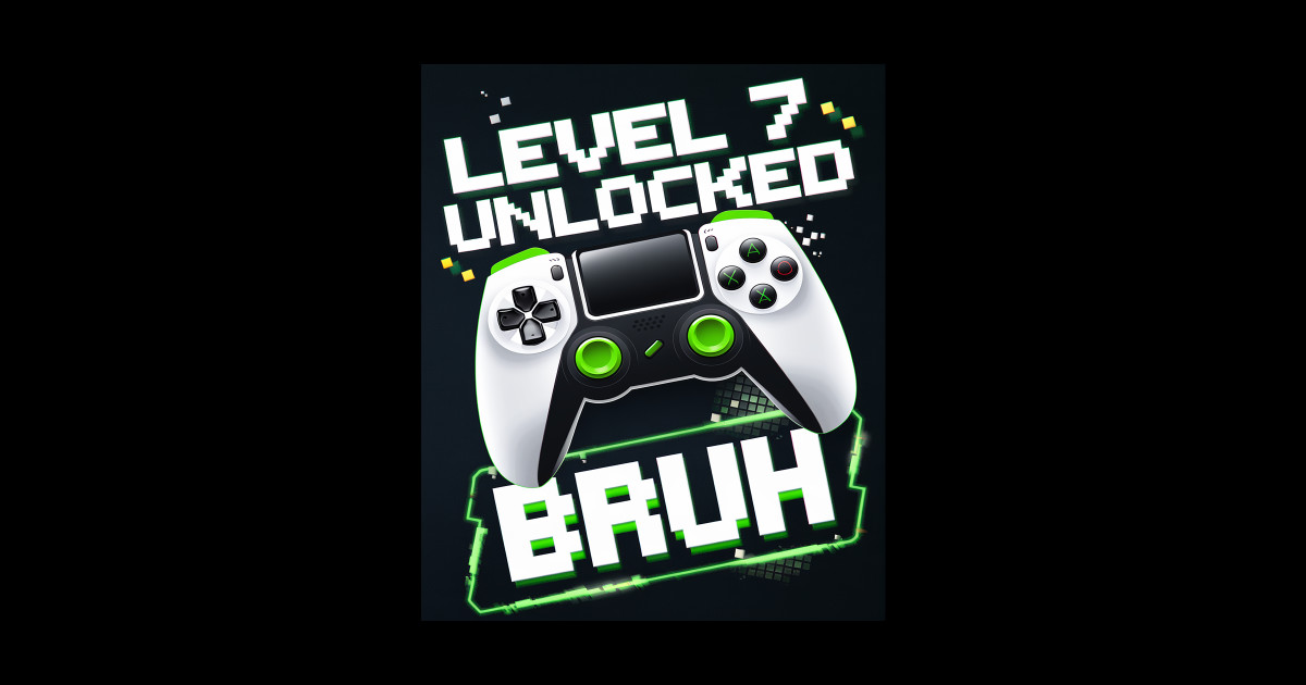 Kids Level 7 Unlocked Bruh 7 Years Old Video Gamer Birthday Boy - Kids ...
