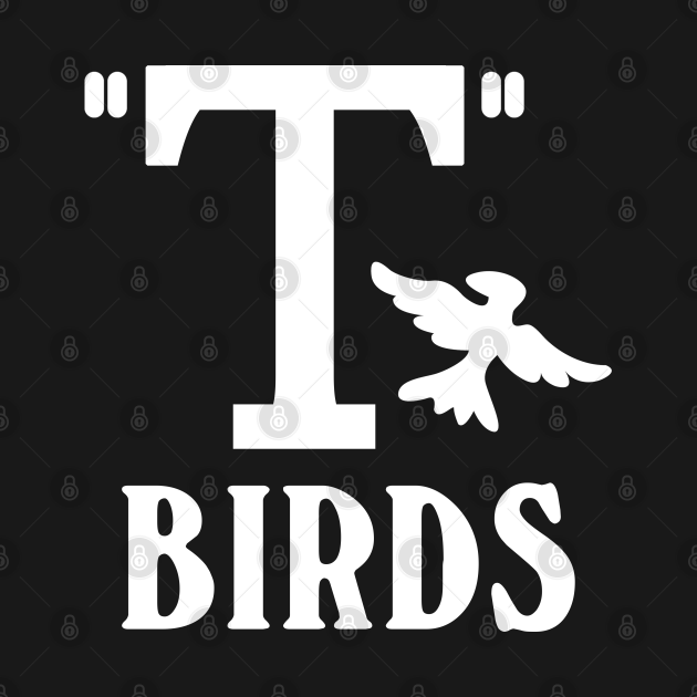 T-birds. Grease. - Grease Musical - T-Shirt | TeePublic