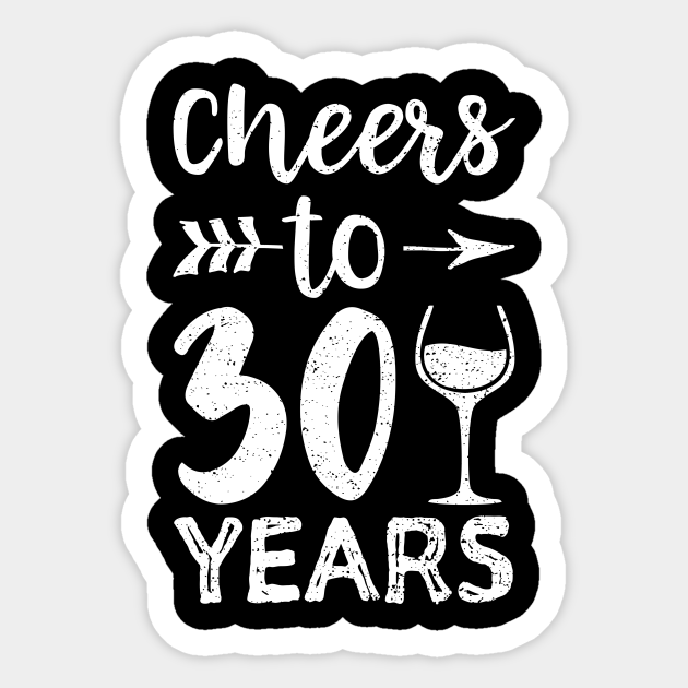 Cheers To 30 Years - Birthday - Sticker | TeePublic