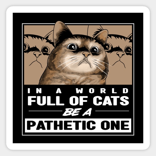 Pathetic Cat Meme - Pathetic Cat Meme - Sticker | TeePublic