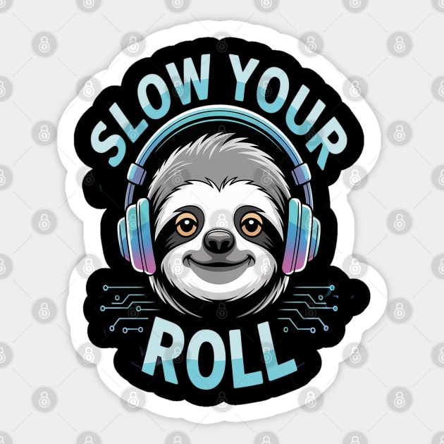 Sloth Slow Your Roll - Sloth Slow Your Roll - Sticker | TeePublic