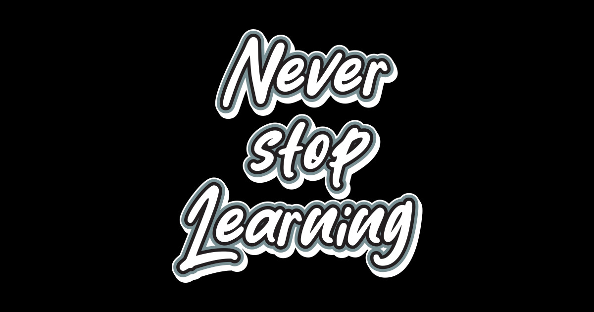 Never Stop Learning - T Shirtfor Men - Sticker | TeePublic