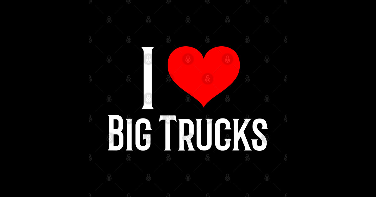 I Love Big Trucks Heart Valentine 4x4 Off Road 18 Wheeler Trucker Mud ...