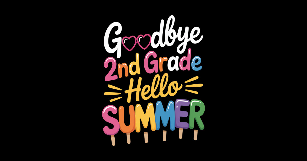Goodbye 2nd Grade Hello Summer - Goodbye 2nd Grade Hello Summer ...