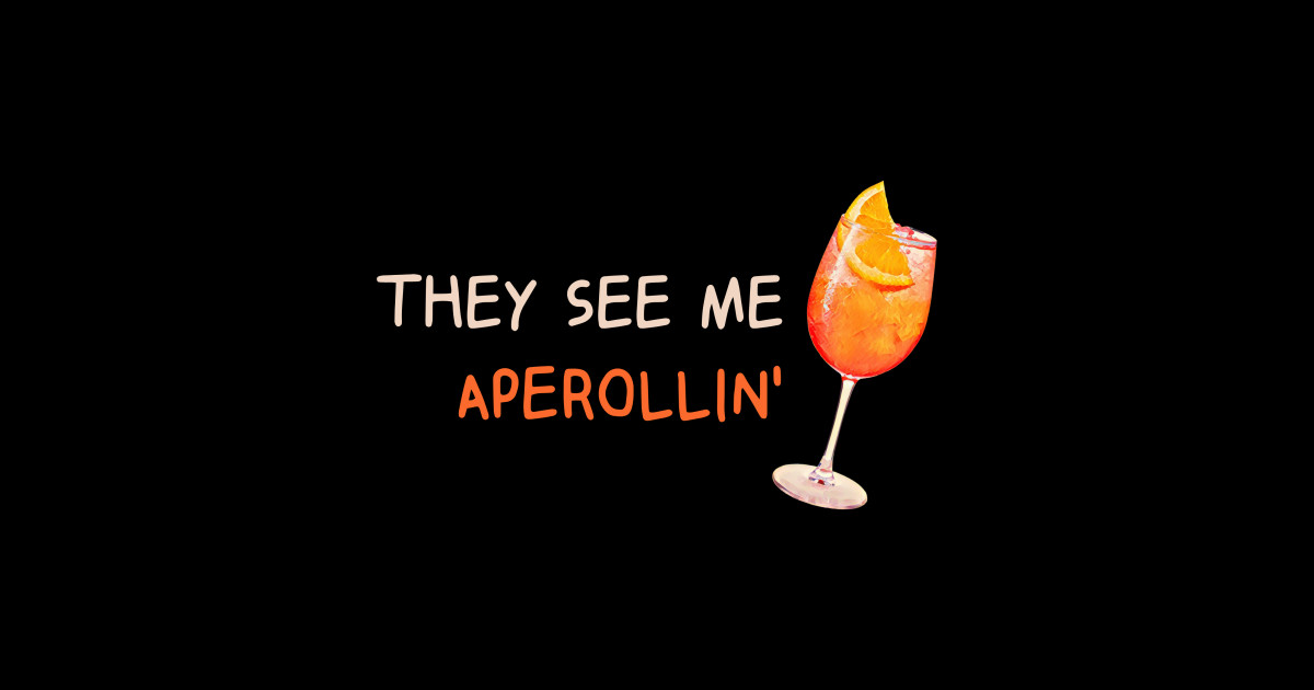 They see me Aperolling' -Summer Drink Aperol Spritz Fan T-Shirt ...