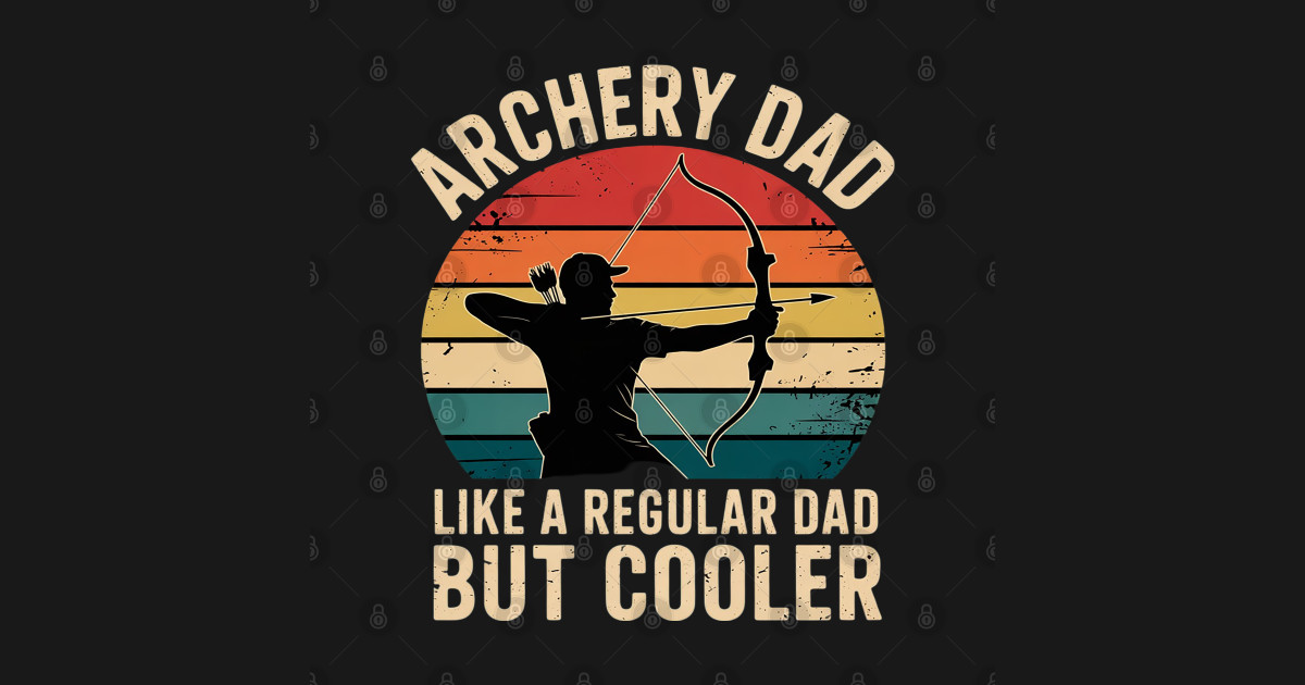 Archery Dad Father Day For Archer Dad - Archery Dad Father Day For Archer Dad - T-Shirt | TeePublic