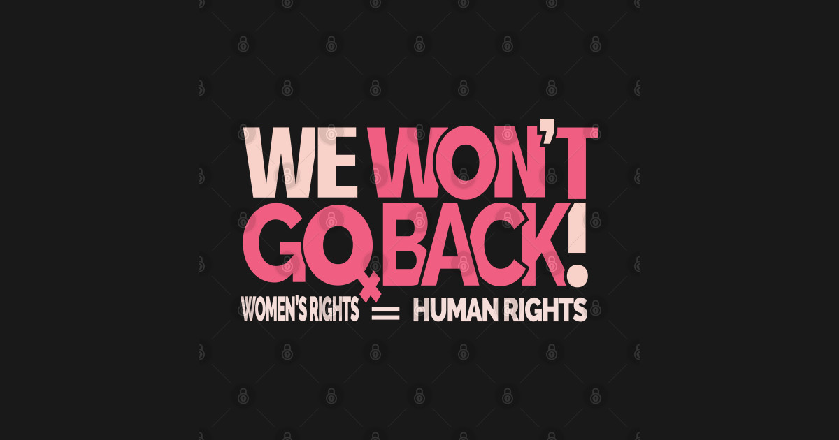 We Won't Go Back - Women's Rights - We Wont Go Back - T-Shirt | TeePublic