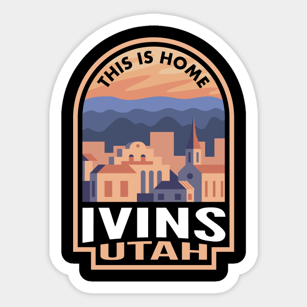 Downtown Ivins Utah This is Home - Ivins Ut - Sticker | TeePublic