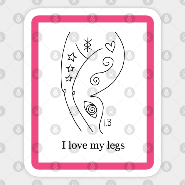 I love my Legs - Self Love Quotes - Sticker | TeePublic