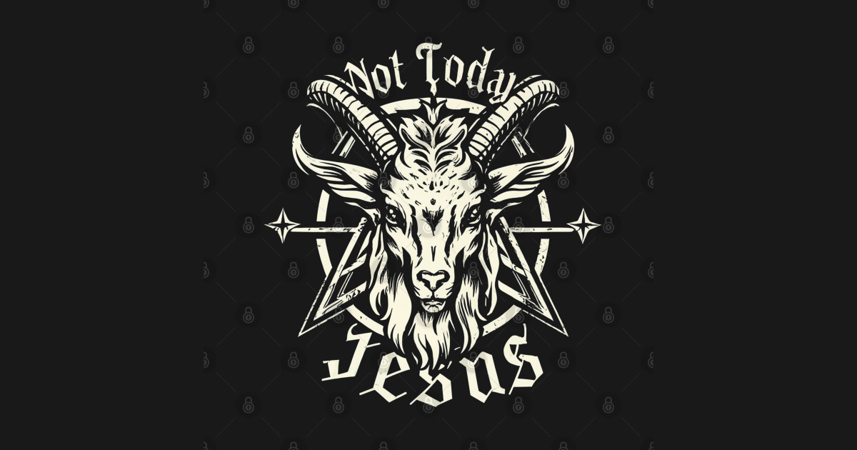 Not Today Jesus I Satanic Baphomet Goat Satan T Shirt Teepublic