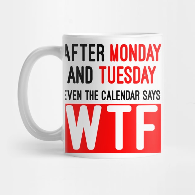 Even the calendar says WTF - Sarcastic - Mug | TeePublic