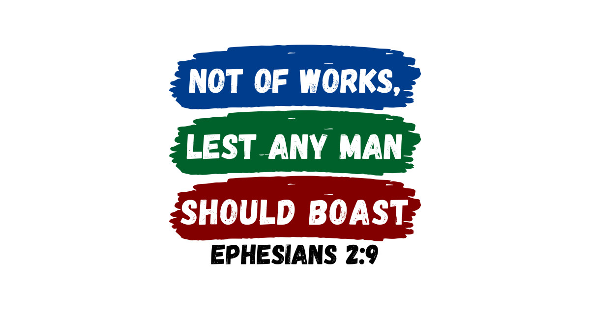 Not of works, lest any man should boast | Christian Saying - Ephesians ...
