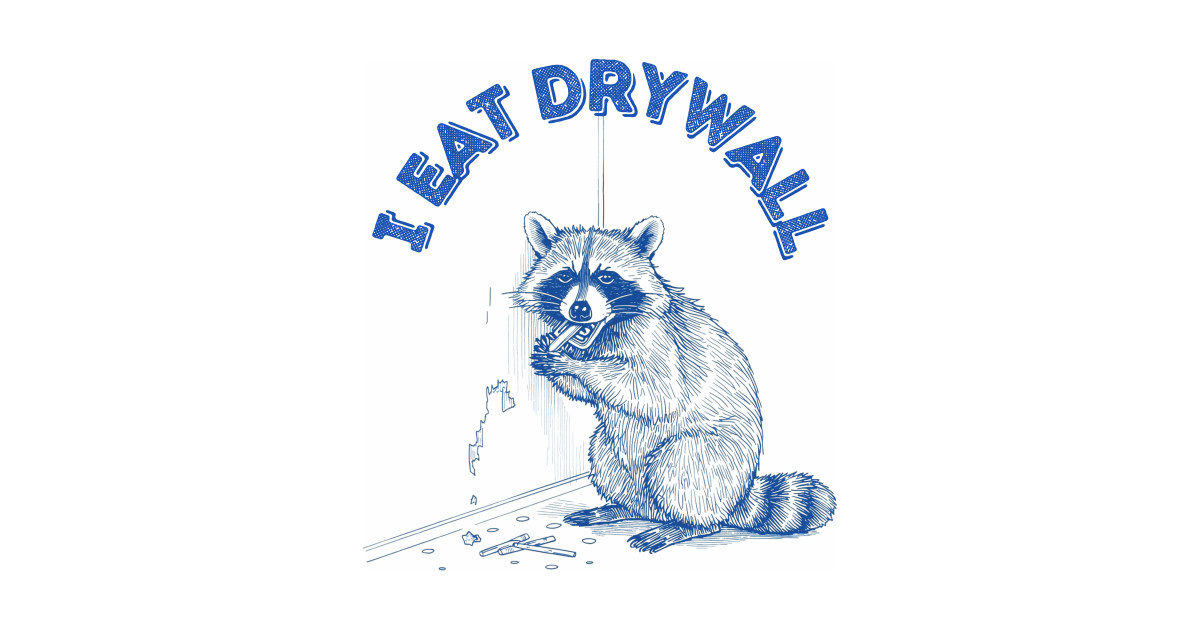 I eat drywall: racoon - I Eat Drywall - T-Shirt | TeePublic