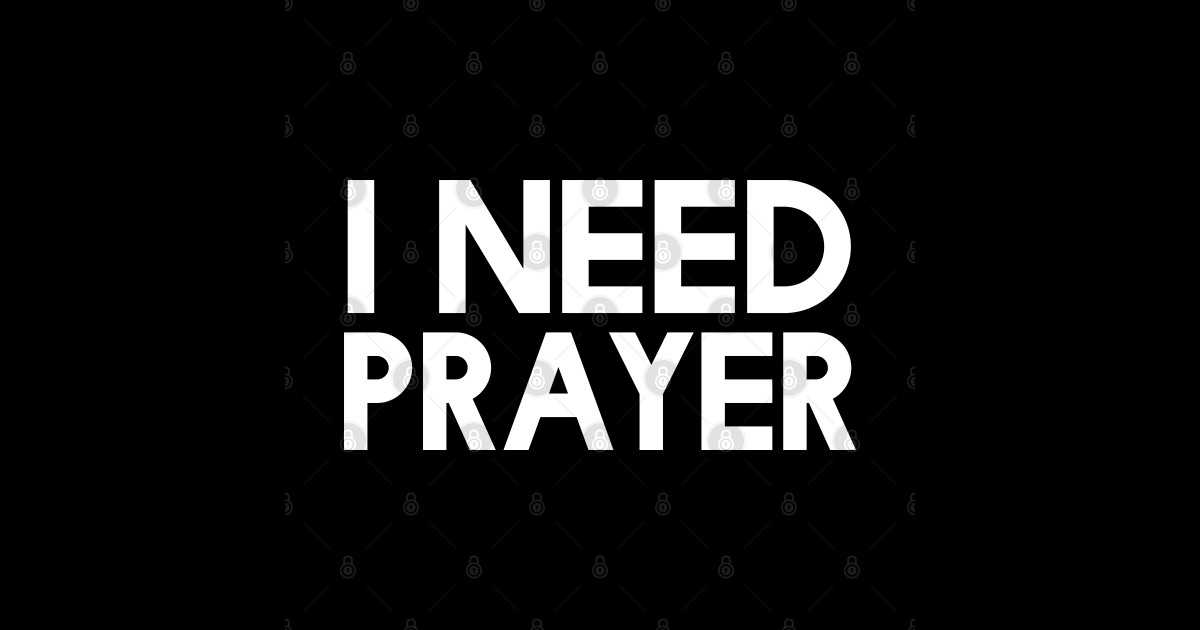 I Need Prayer Mega366 #055 - Prayer - Posters and Art Prints | TeePublic