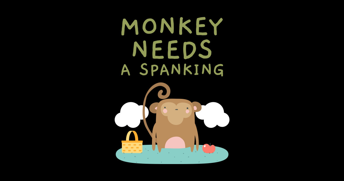 spank the monkey - Monkey Needs A Spanking - Posters and Art Prints ...