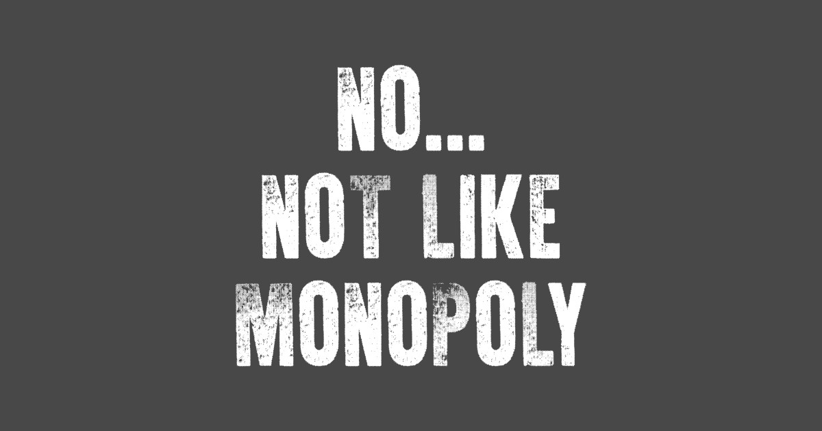 No...Not Like Monopoly - Board Game - T-Shirt | TeePublic