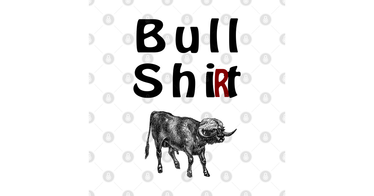 Bull Shirt - Bull Shit - T-Shirt | TeePublic