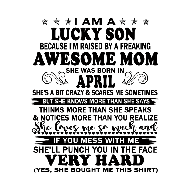 I Am A Lucky Son Im Raised By A Freaking Awesome Mom April I Am A