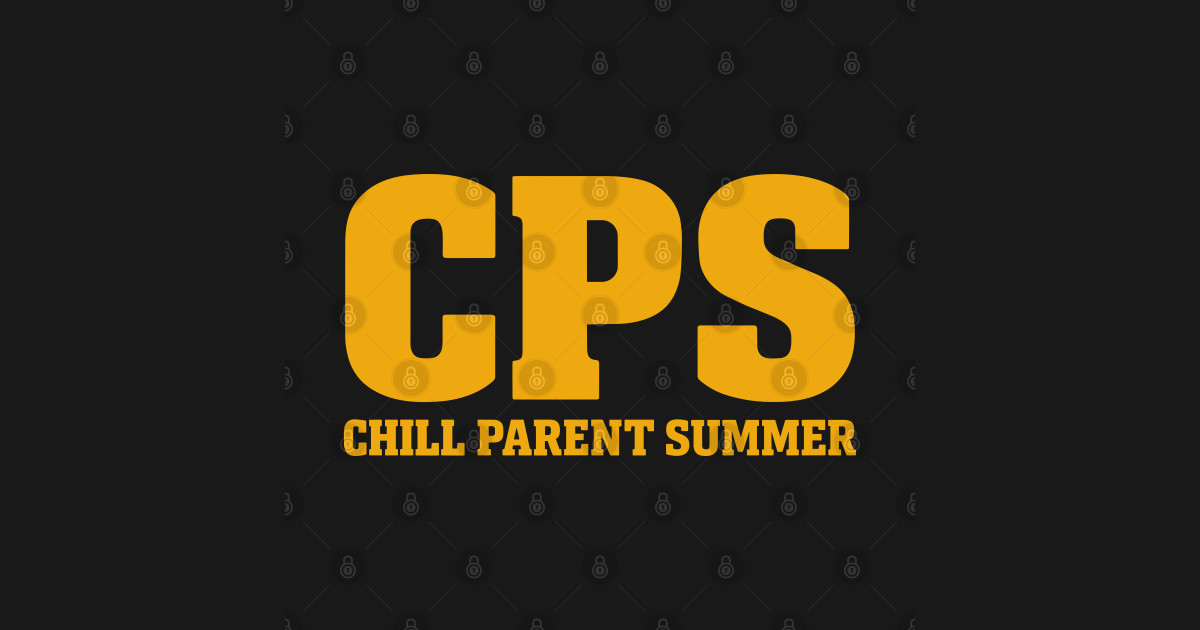 CPS Chill Parent Summer - Cps Chill Parent Summer - T-Shirt | TeePublic