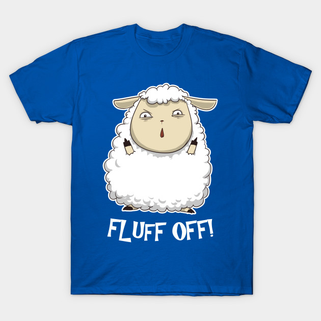 Fluff Off - Fluff Off - T-Shirt | TeePublic