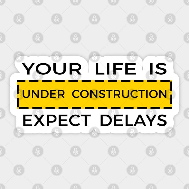 Under Construction - Your - Sticker | TeePublic