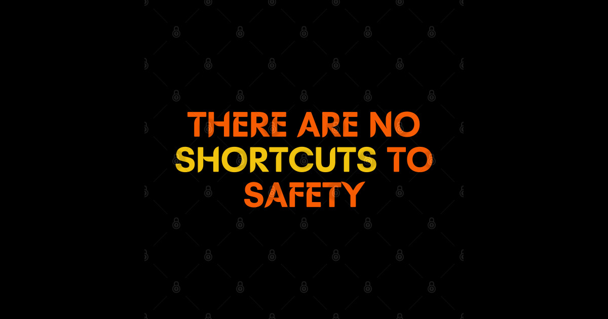 There are no shortcuts to safety - There Are No Shortcuts To Safety ...