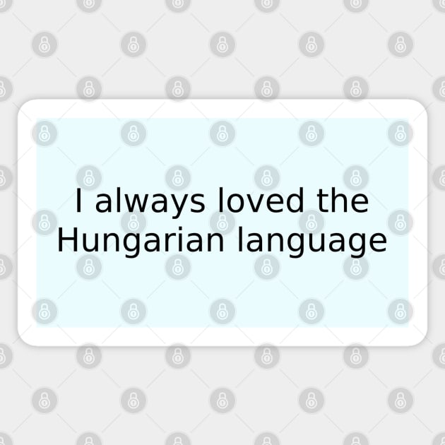 I always loved the Hungarian language - Hungarian - Sticker | TeePublic