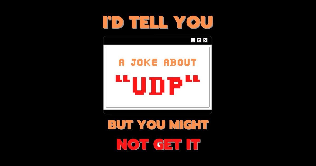 UDP joke - Udp Joke - T-Shirt | TeePublic